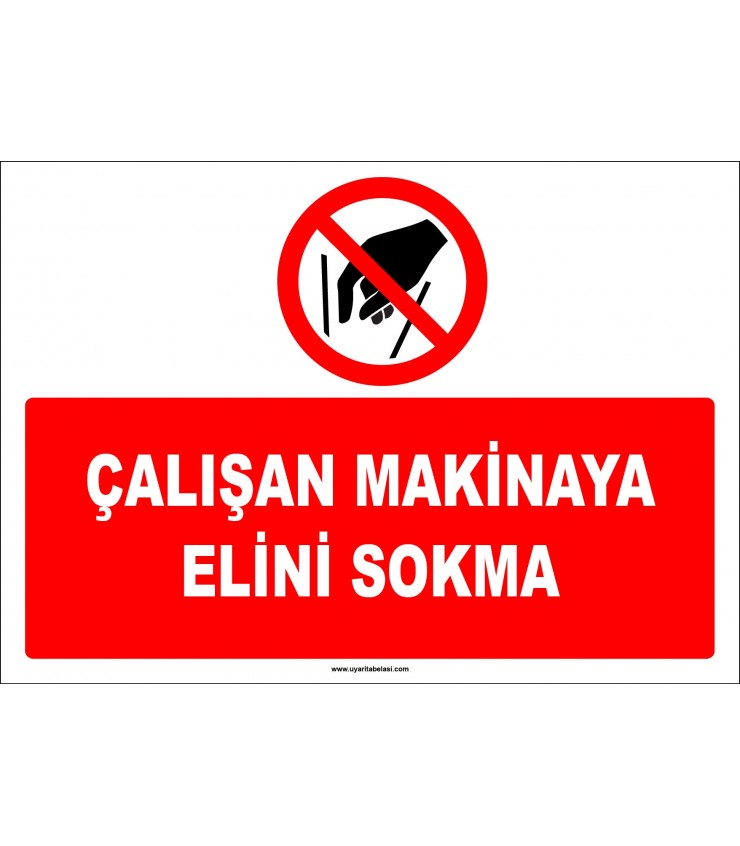 Çalışan Makinaya Elini Sokma ikaz levhası/tabelası